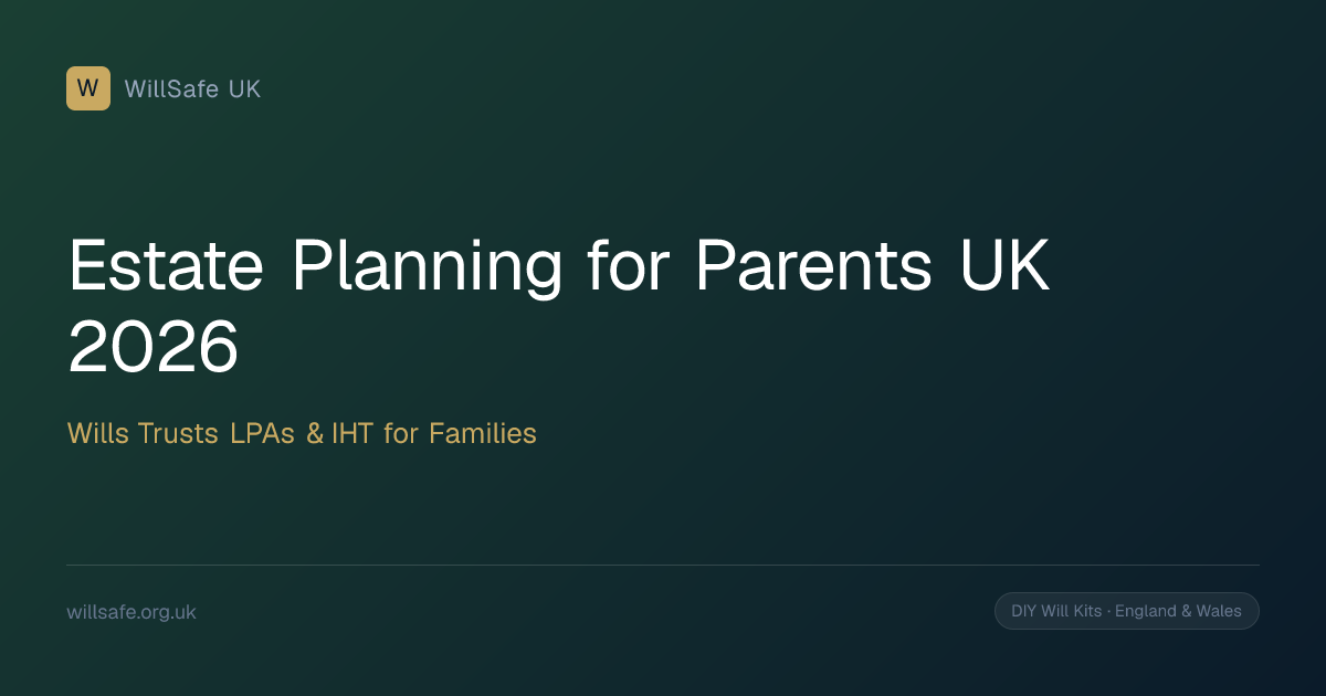 Estate Planning for Parents UK (2026): Wills, Trusts, LPAs & IHT for ...